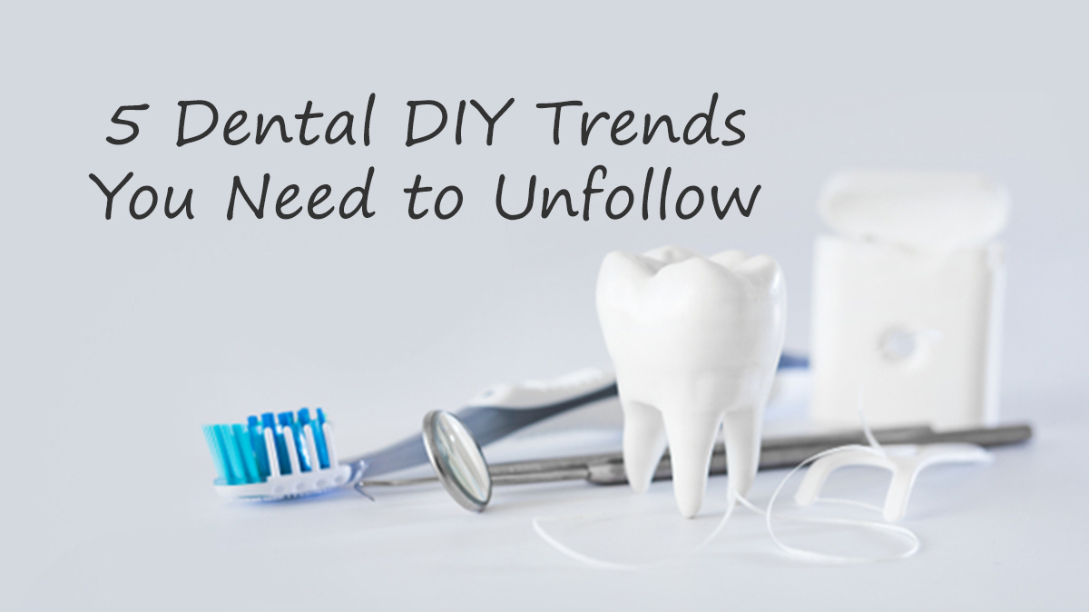5 Dental DIY Trends You Need To Unfollow | Expressions Dental™